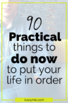 90 practical things you can do now to put your life in order - Ivory Mix