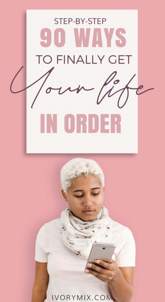 90 practical things you can do now to put your life in order - Ivory Mix