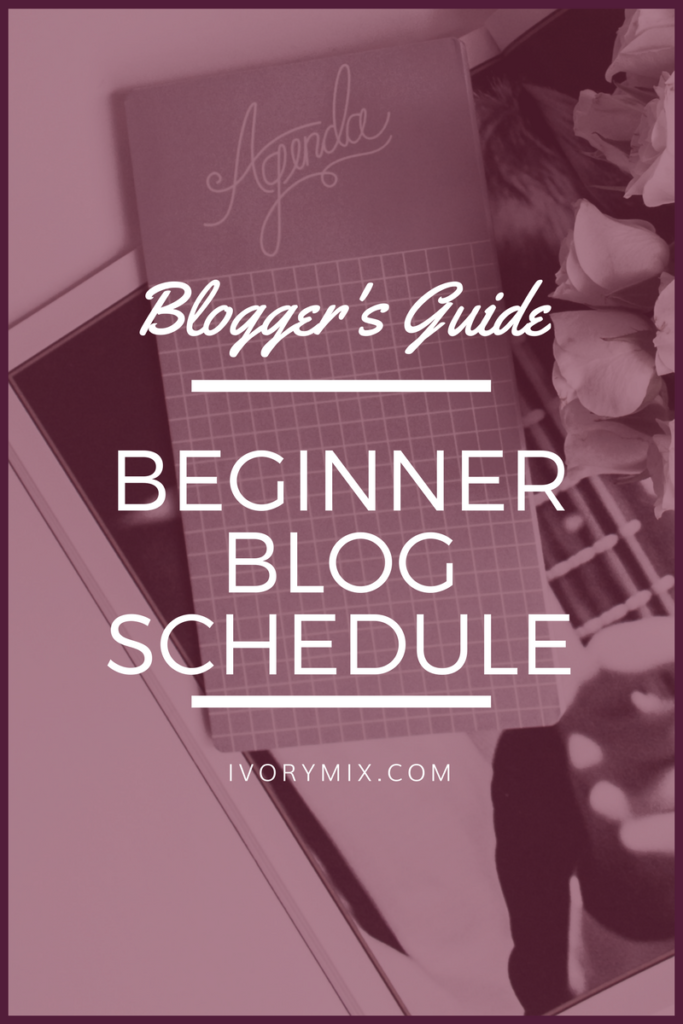 The beginners guide to a blogging schedule - Ivory Mix