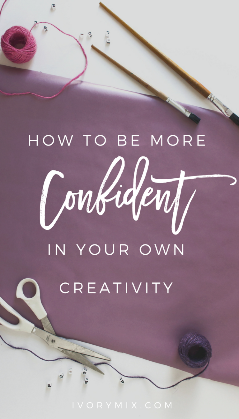 Focus on your own creative life and how to build confidence - Ivory Mix