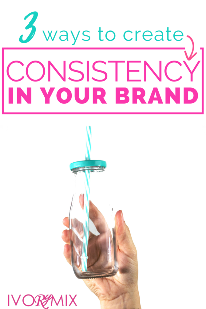 3 Ways to Create Consistency Within Your Brand - Ivory Mix
