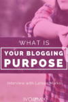 What is your blogging purpose? an interview with Larissa Marks - Ivory Mix