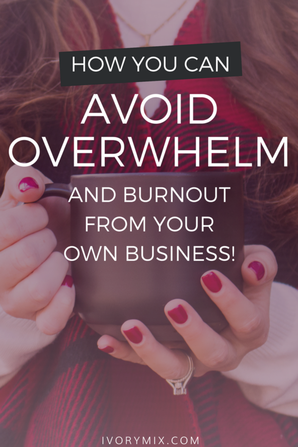 How to avoid overwhelm and keep yourself motivated - Ivory Mix