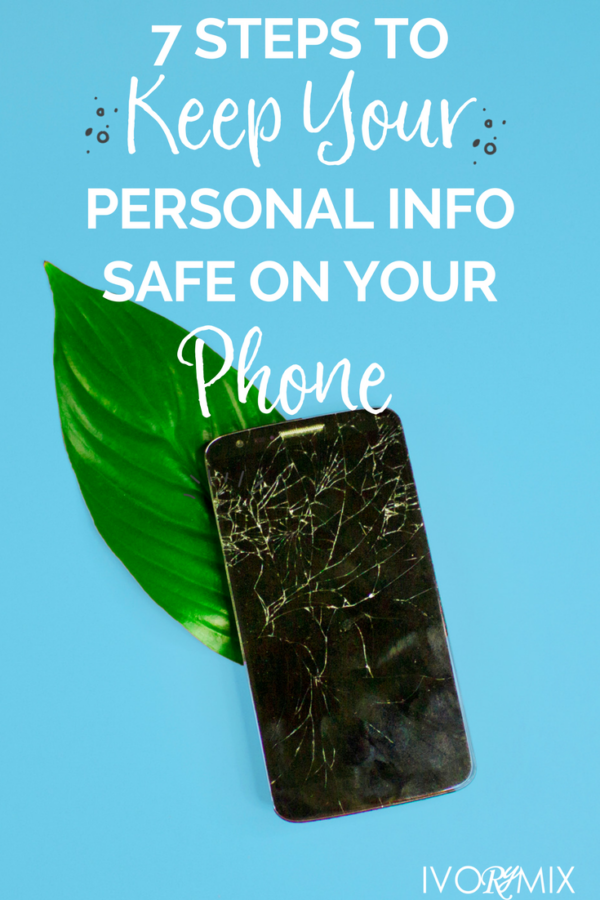 7 steps to keep personal information safe on your phone - Ivory Mix