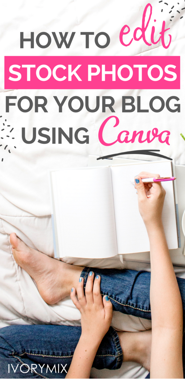 How To Edit & Use Stock Photography for Your Blog Using Canva - Ivory Mix