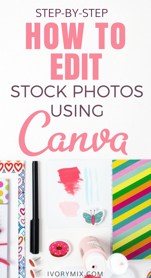 How To Edit & Use Stock Photography for Your Blog Using Canva - Ivory Mix