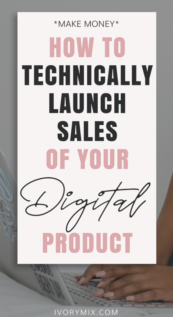 How To Launch A Digital Product - Ivory Mix
