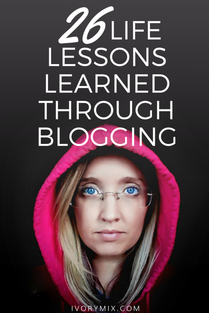 26 Life lessons to live by and that were learned through blogging ...