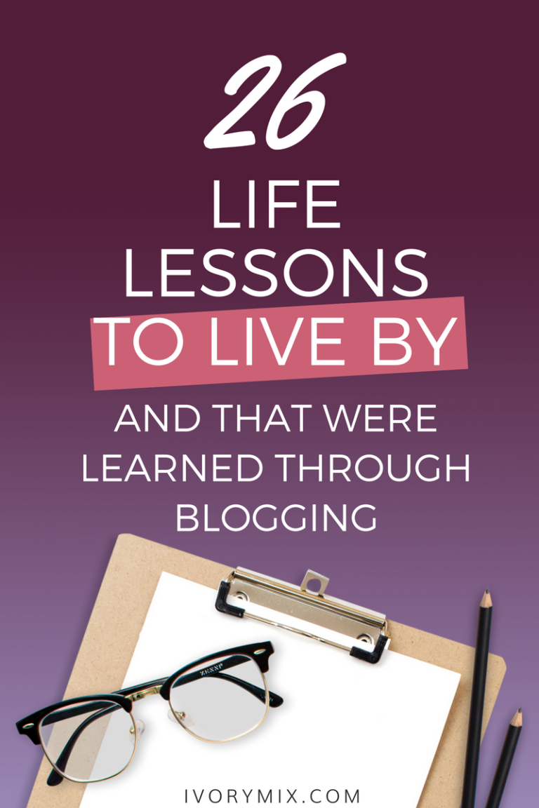 26 Life lessons to live by and that were learned through blogging ...