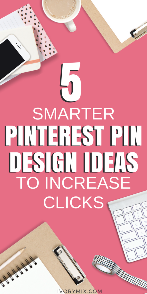 5 Smart Ideas to Improve your Pinterest Pin Designs (for More Clicks ...