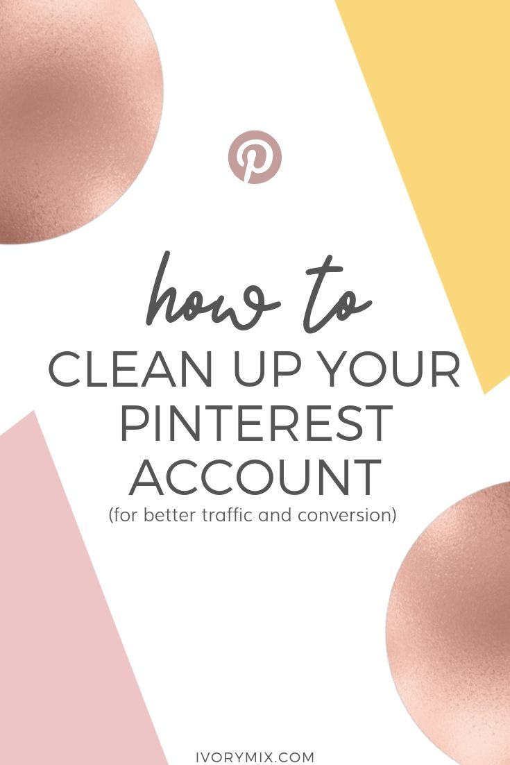How to clean up your Pinterest account - Ivory Mix