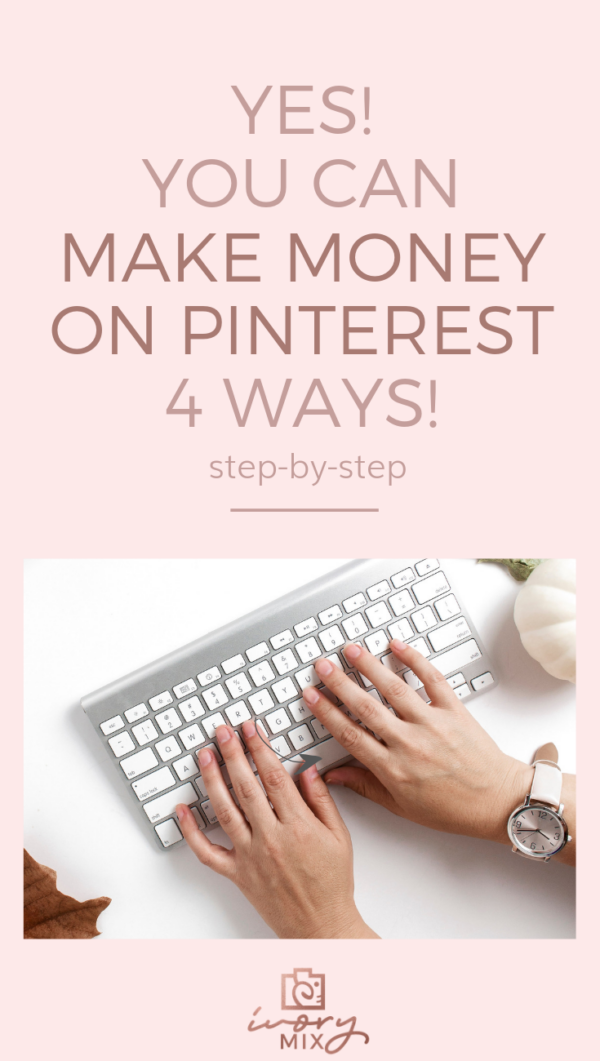 How You Can Make Money on Pinterest 4 Different Ways - Ivory Mix