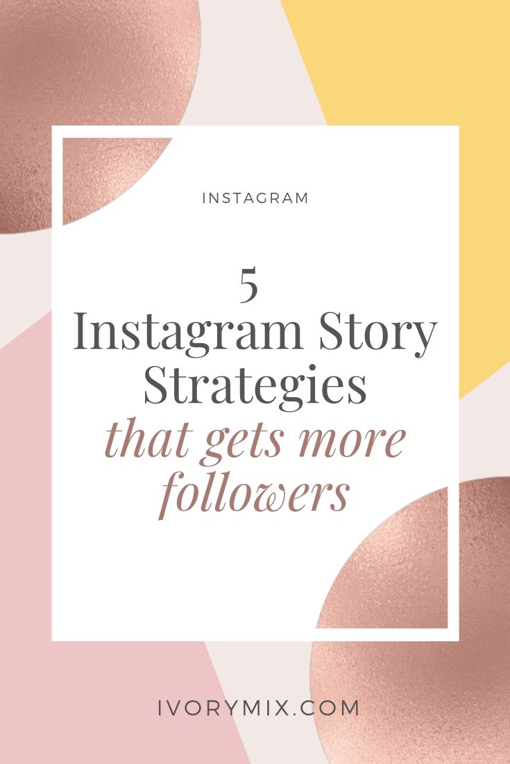 5 ways an Instagram story strategy can grow your followers - Ivory Mix