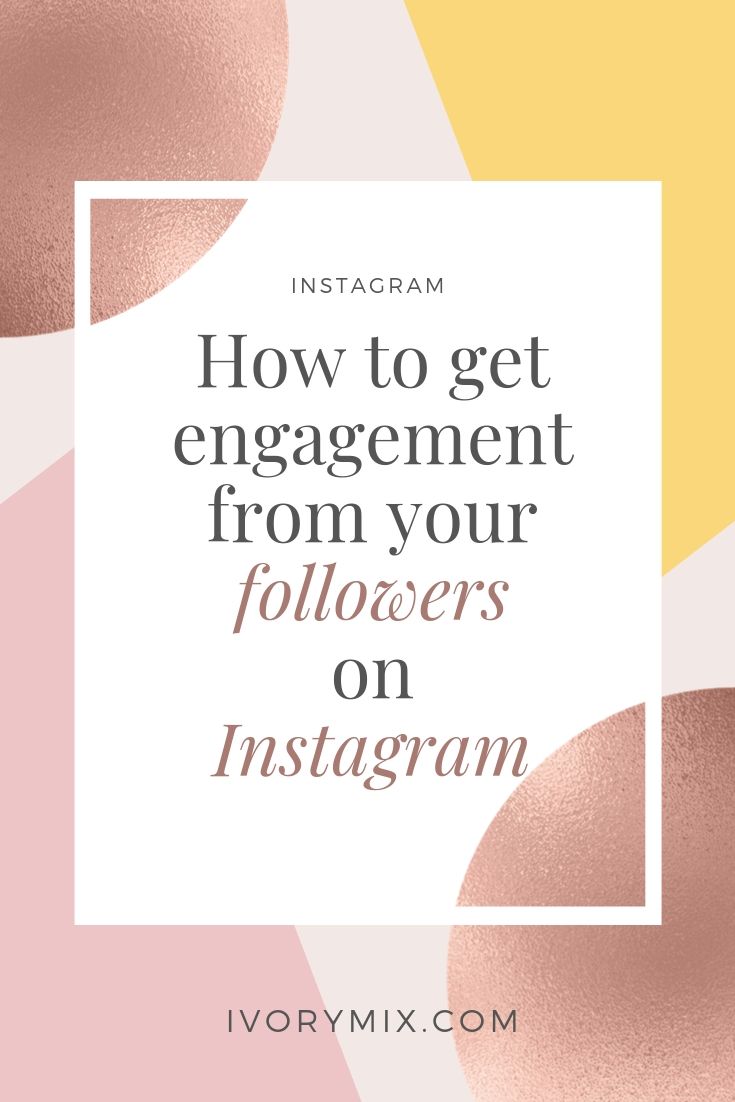 How to get more engagement from your followers on Instagram - Ivory Mix