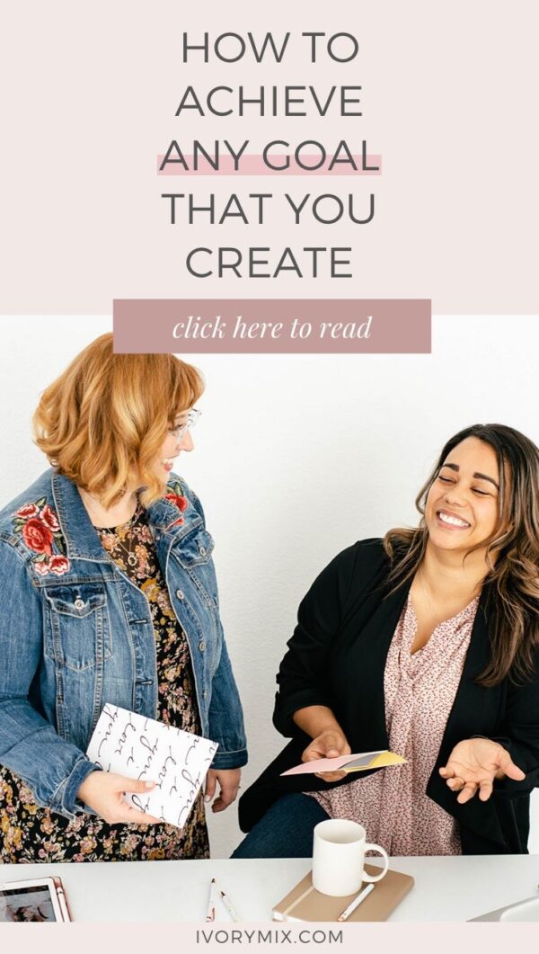 How to Achieve Any Goal that You Create - Ivory Mix