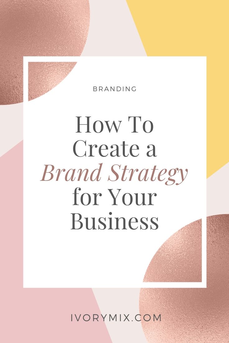 How To Create a Brand Strategy for Your Business - Ivory Mix