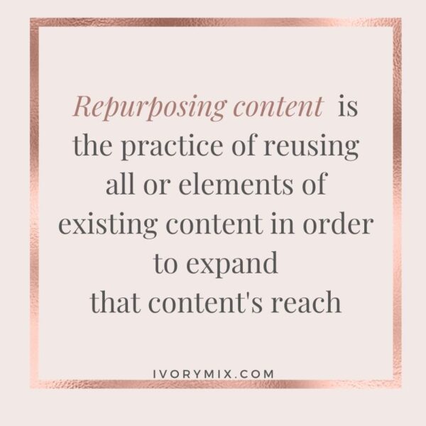 How to repurpose your content and get more traffic - Ivory Mix