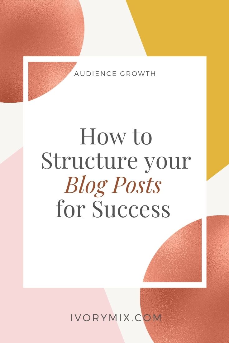How to Create & Structure your Blog Posts for Success - Ivory Mix