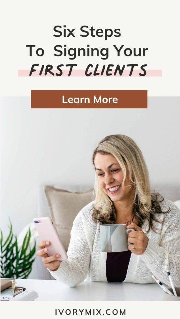 Six Steps To Signing Your First Clients - Ivory Mix