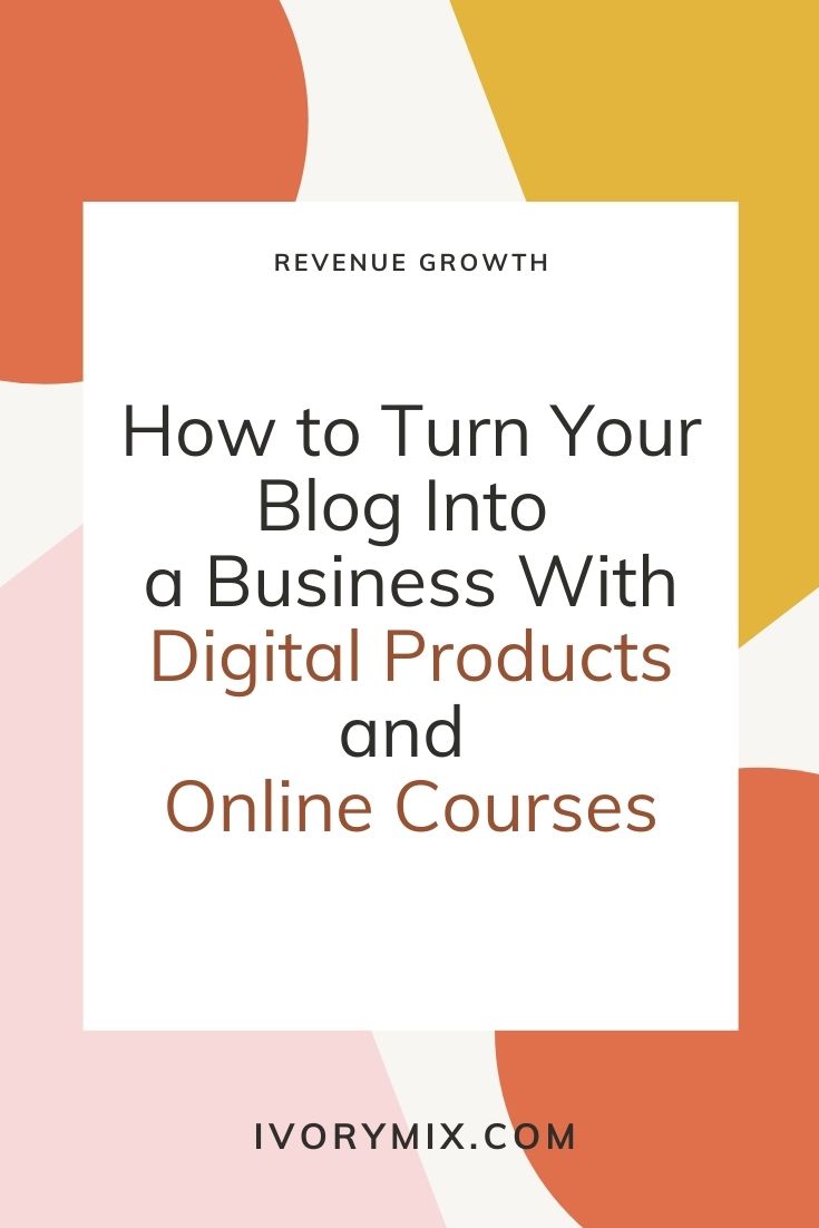 How to Turn Your Blog Into a Business With Digital Products and Online ...