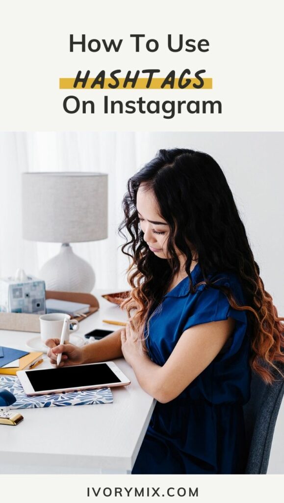 How to Use Hashtags On Instagram (sharing my strategy) - Ivory Mix