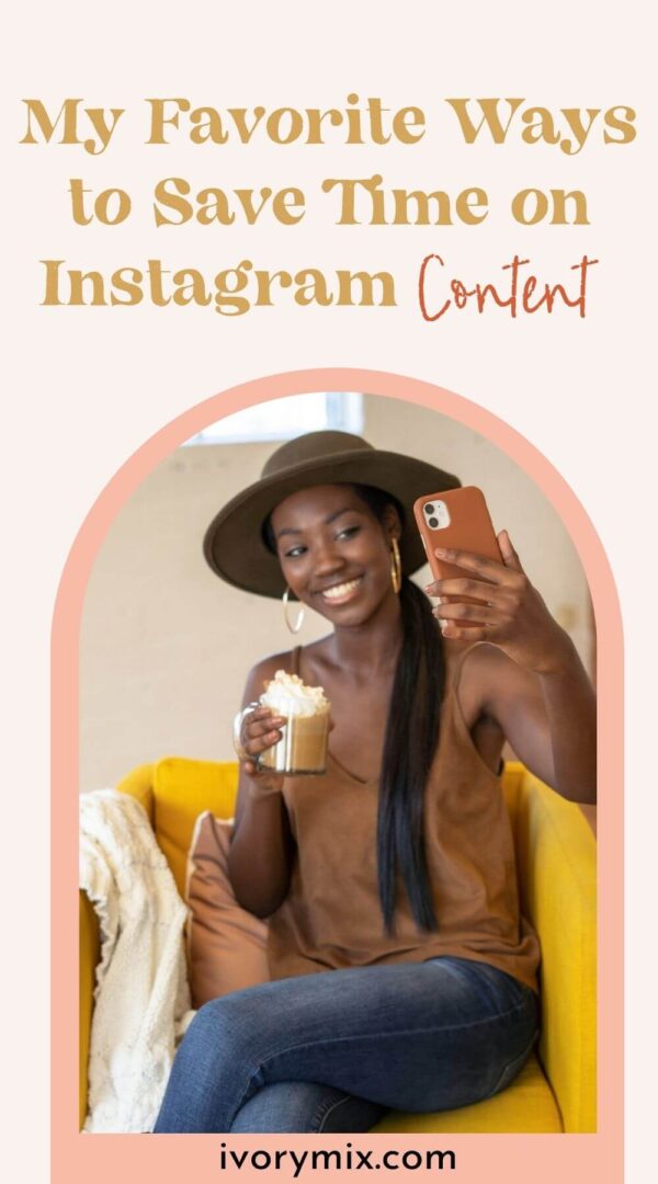 My favorite ways to save time on Instagram content - Ivory Mix