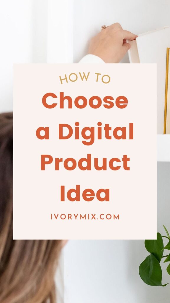 How to come up with endless digital product ideas - Ivory Mix