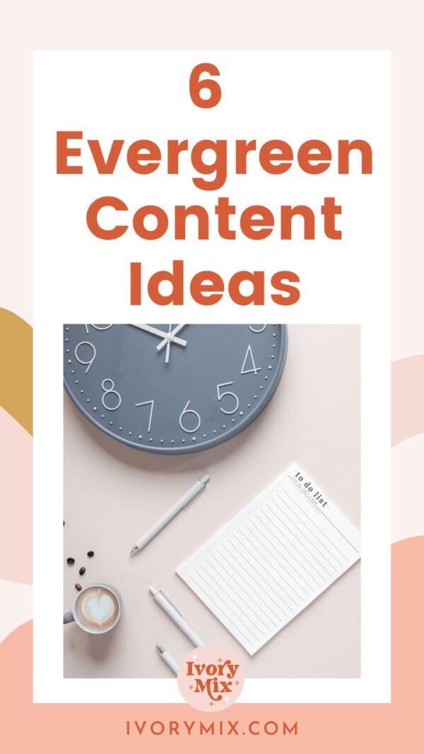 6 Evergreen Content Ideas (+ examples to make it engaging) - Ivory Mix